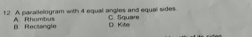 Solved: A parallelogram with 4 equal angles and equal sides. A. Rhombus ...