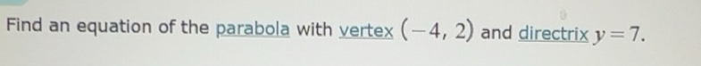 Resuelto:Find an equation of the parabola with vertex (-4,2) and ...