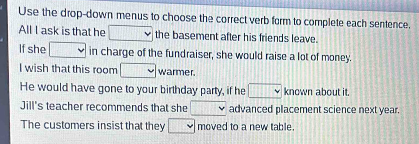 Solved: Use the drop-down menus to choose the correct verb form to complete each sentence. All I ...