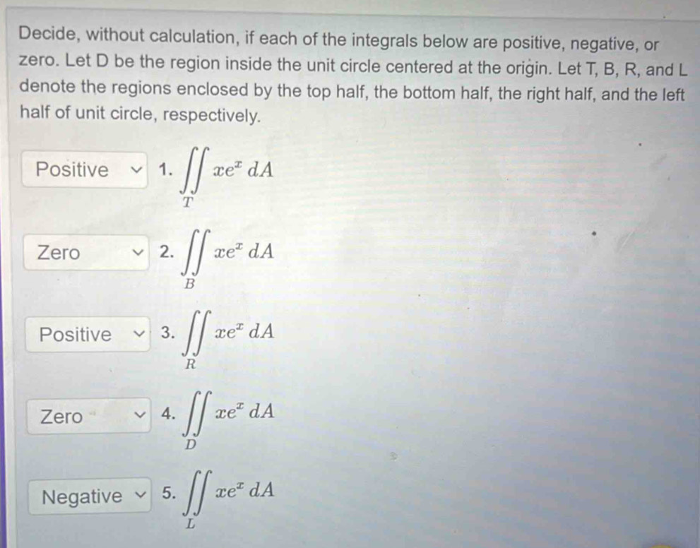 Solved: Decide, without calculation, if each of the integrals below are ...