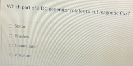 Solved: Which part of a DC generator rotates to cut magnetic flux ...