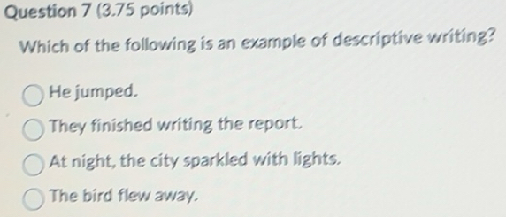 Solved: Which of the following is an example of descriptive writing? He ...