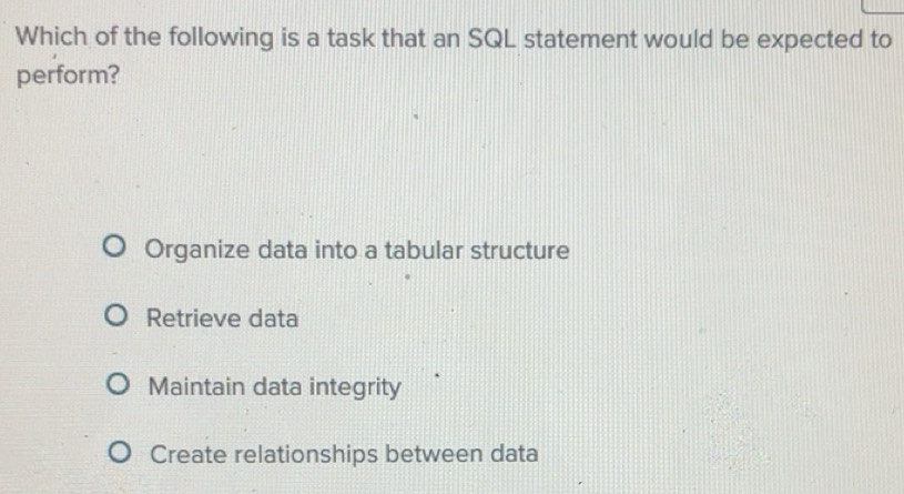 Solved: Which of the following is a task that an SQL statement would be ...