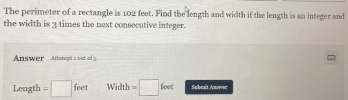 The perimeter of a rectangle is 102 feet. Find the length and width if ...