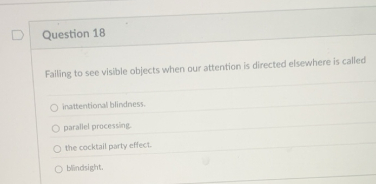 Solved: Failing to see visible objects when our attention is directed elsewhere is called ...