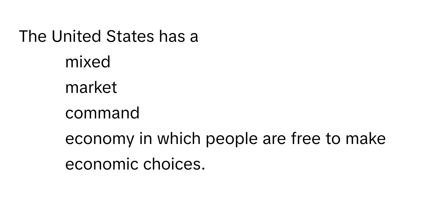 Solved: The United States has a - mixed - market - command economy in ...