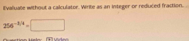 Solved: Evaluate without a calculator. Write as an integer or reduced ...