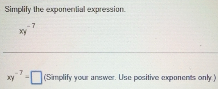 Solved: Simplify the exponential expression. xy^(-7) _ xy^(-7 ...