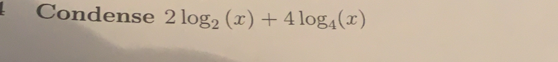 Solved: Condense 2log _2(x)+4log _4(x) [Math]