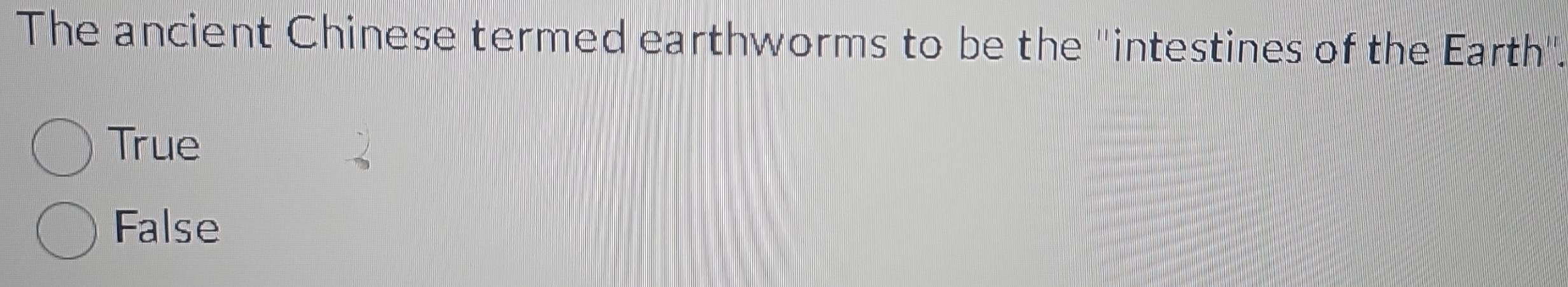 Solved: The ancient Chinese termed earthworms to be the ''intestines of ...