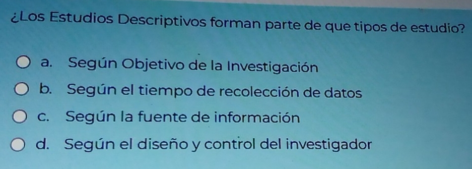 Resuelto:¿Los Estudios Descriptivos forman parte de que tipos de ...