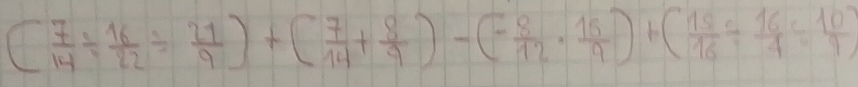 Resuelto:( 7/14 / 16/22 / 21/9 )+( 7/14 + 8/9 )-(- 8/12 · 15/9 )+( 15 ...