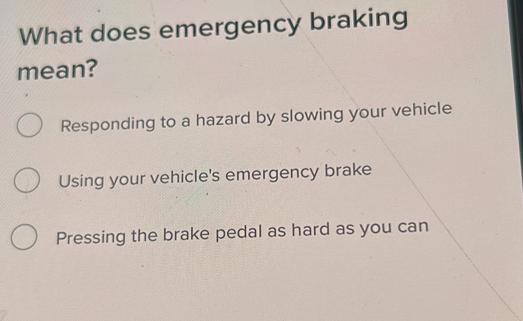 Solved: What does emergency braking mean? Responding to a hazard by ...
