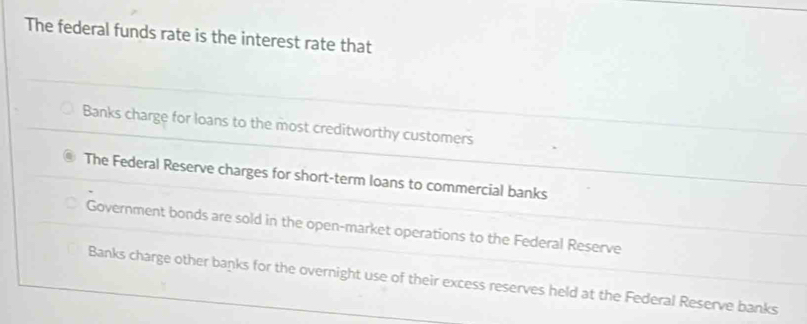 Solved: The federal funds rate is the interest rate that Banks charge ...