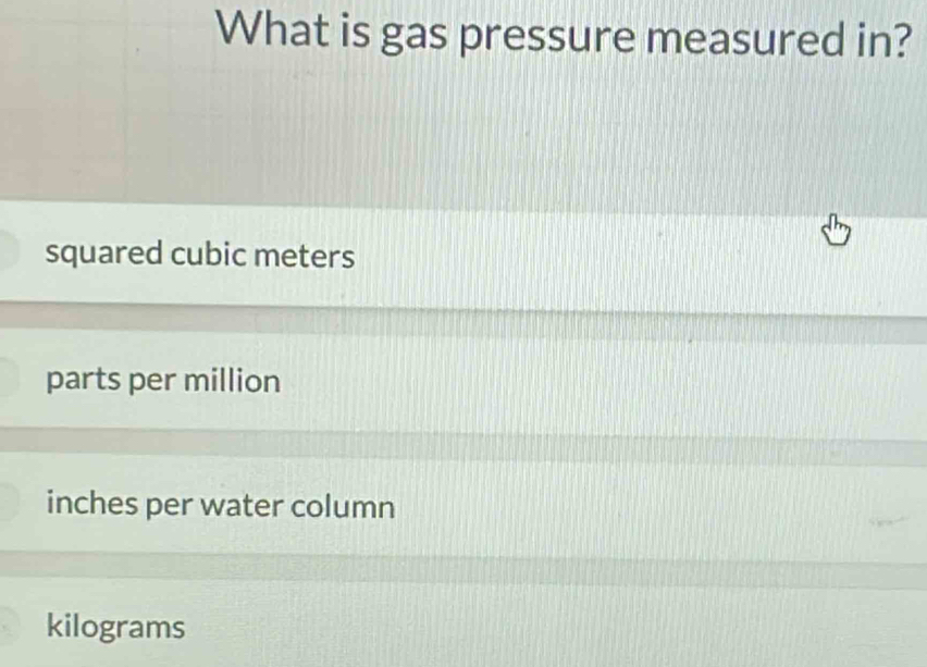 Solved: What is gas pressure measured in? squared cubic meters parts ...