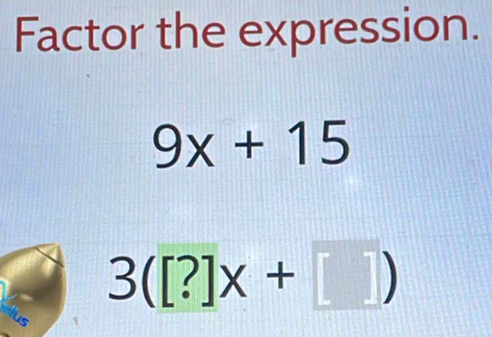 Solved: Factor the expression. 9x+15 3([?]x+[]) lus [Math]