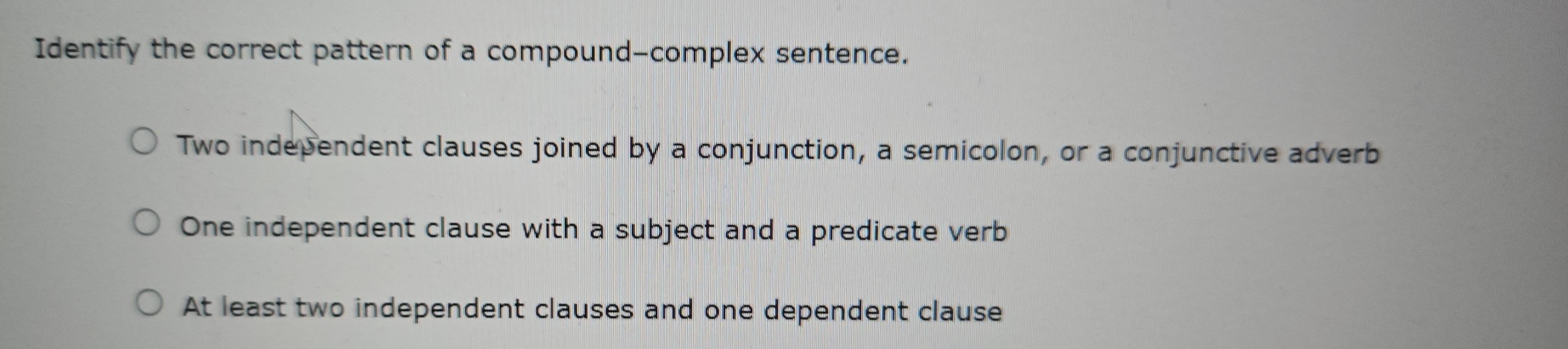 Solved: Identify the correct pattern of a compound-complex sentence. Two independent clauses ...