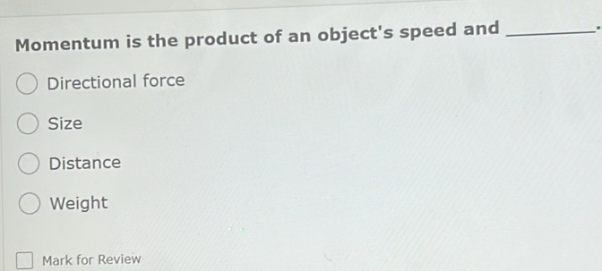Solved: Momentum is the product of an object's speed and_ Directional ...
