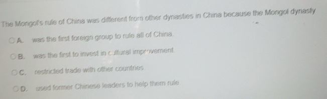Solved: The Mongol's rule of China was different from other dynasties ...