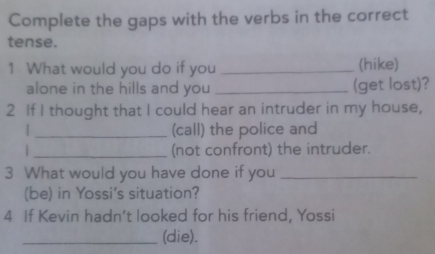 Solved: Complete the gaps with the verbs in the correct tense. 1 What ...