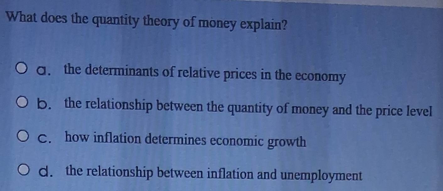 Solved: What does the quantity theory of money explain? ɑ. the ...