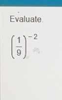 Solved: Evaluate ( 1/9 )^-2 [Math]