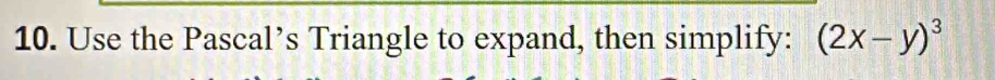 Solved: Use the Pascal’s Triangle to expand, then simplify: (2x-y)^3 [Math]