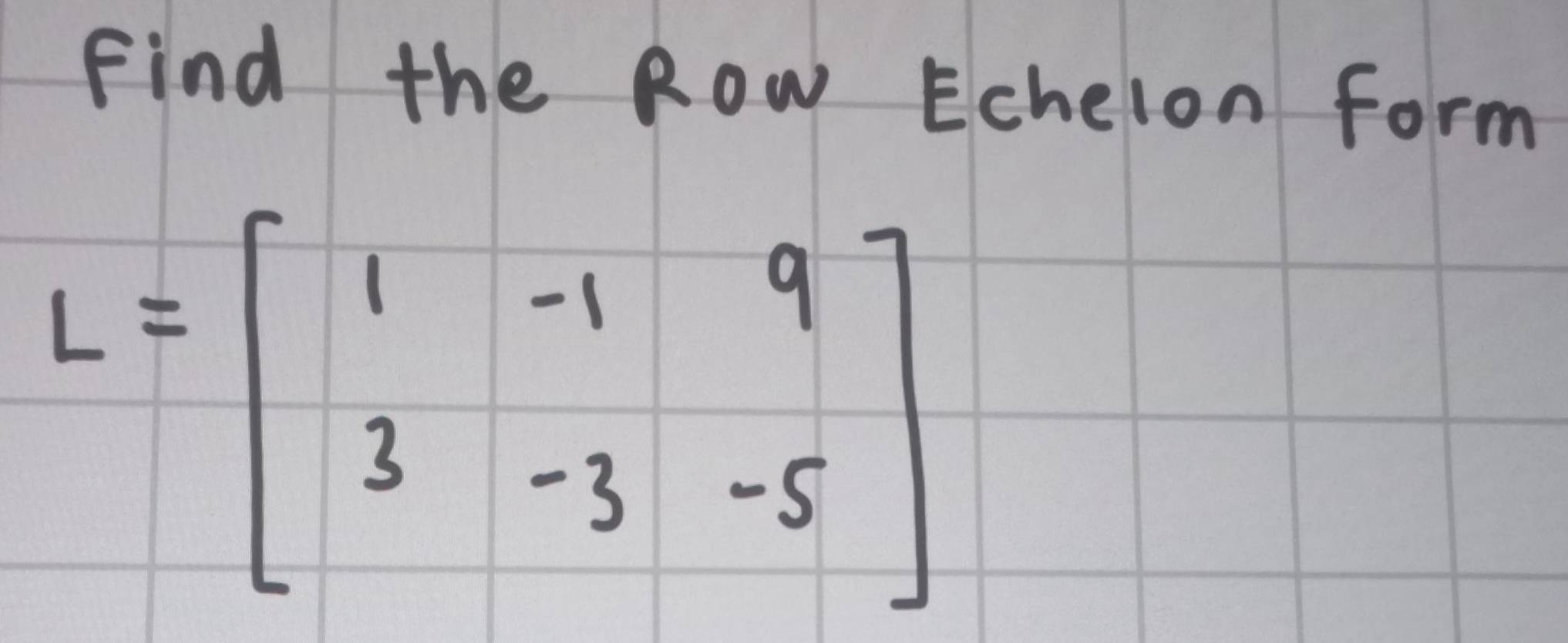 Selesai:Find the Row Echelon form