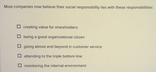 Solved: Most companies now believe their social responsibility lies ...