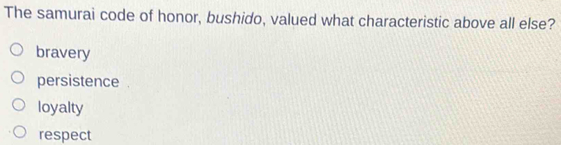 Solved: The samurai code of honor, bushido, valued what characteristic ...