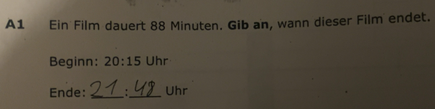 Gelöst:A1 Ein Film dauert 88 Minuten. Gib an, wann dieser Film endet ...