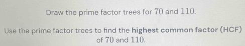 Solved: Draw the prime factor trees for 70 and 110. Use the prime ...
