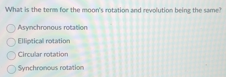 Solved: What is the term for the moon's rotation and revolution being ...