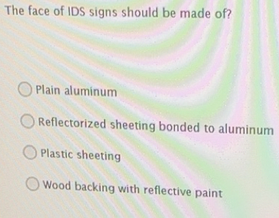Solved: The face of IDS signs should be made of? Plain aluminum ...