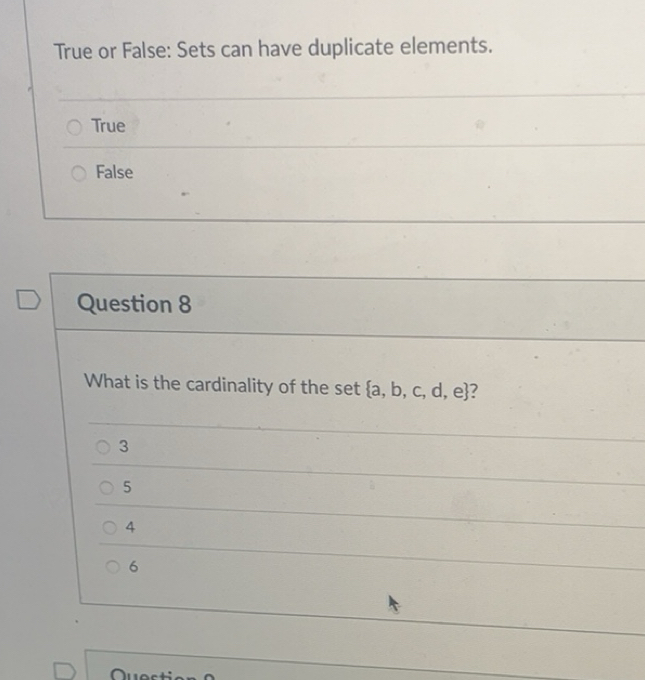 Solved: True or False: Sets can have duplicate elements. True False Question 8 What is the ...