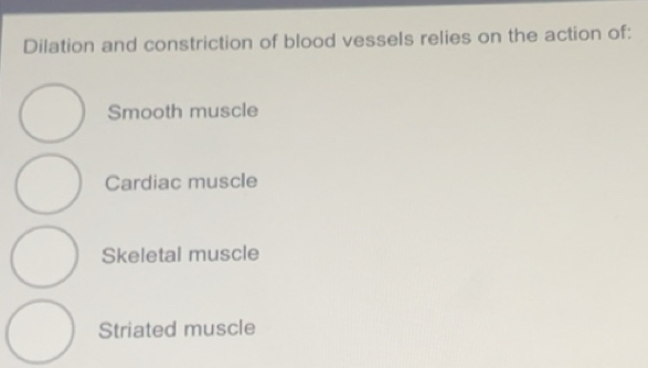 Solved: Dilation and constriction of blood vessels relies on the action ...