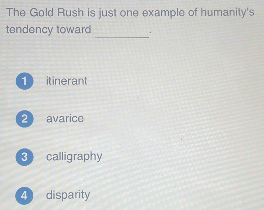 Solved: The Gold Rush is just one example of humanity's tendency toward ...