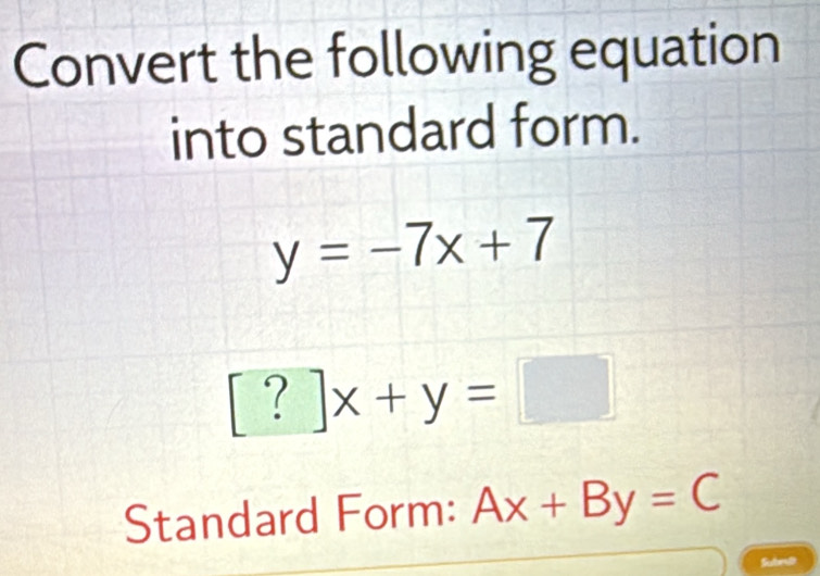 Solved: Convert the following equation into standard form. y=-7x+7 [?]x ...