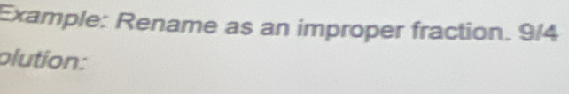 Solved: Example: Rename as an improper fraction. 9/4 plution: [Math]