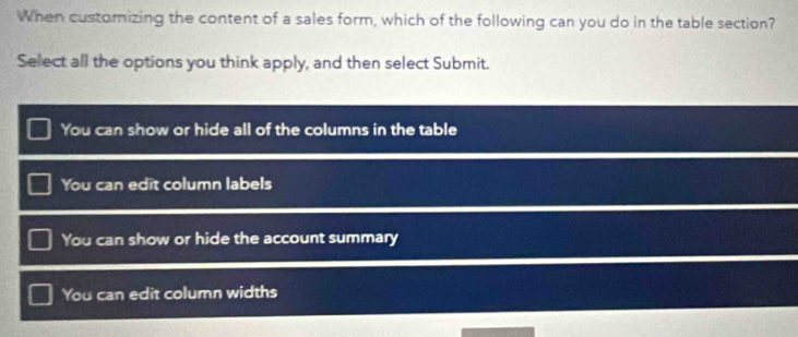Solved: When customizing the content of a sales form, which of the following can you do in the ...