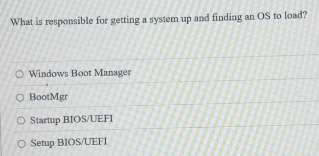 Solved: What is responsible for getting a system up and finding an OS ...
