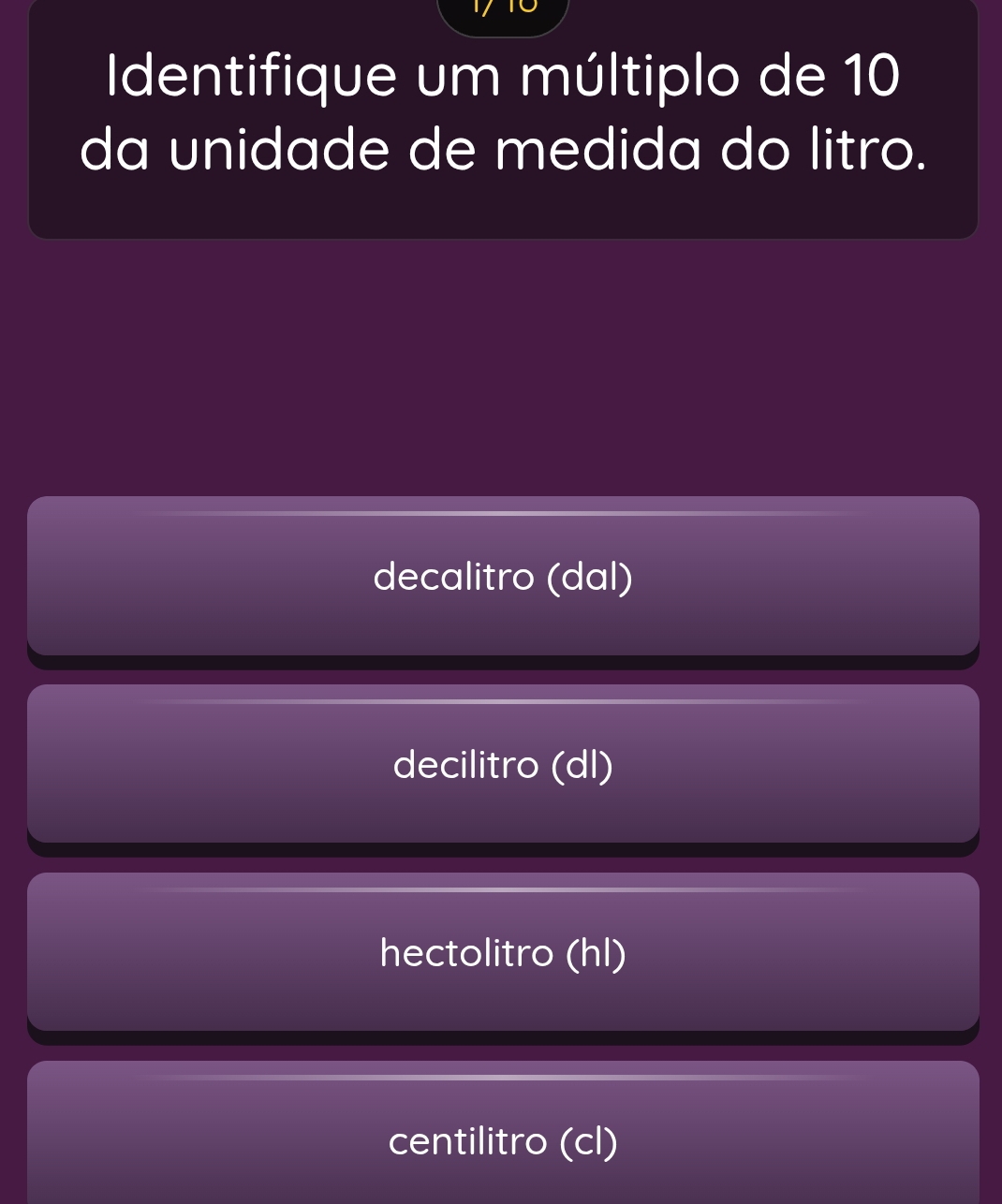Resolvido:Identifique um múltiplo de 10 da unidade de medida do litro ...