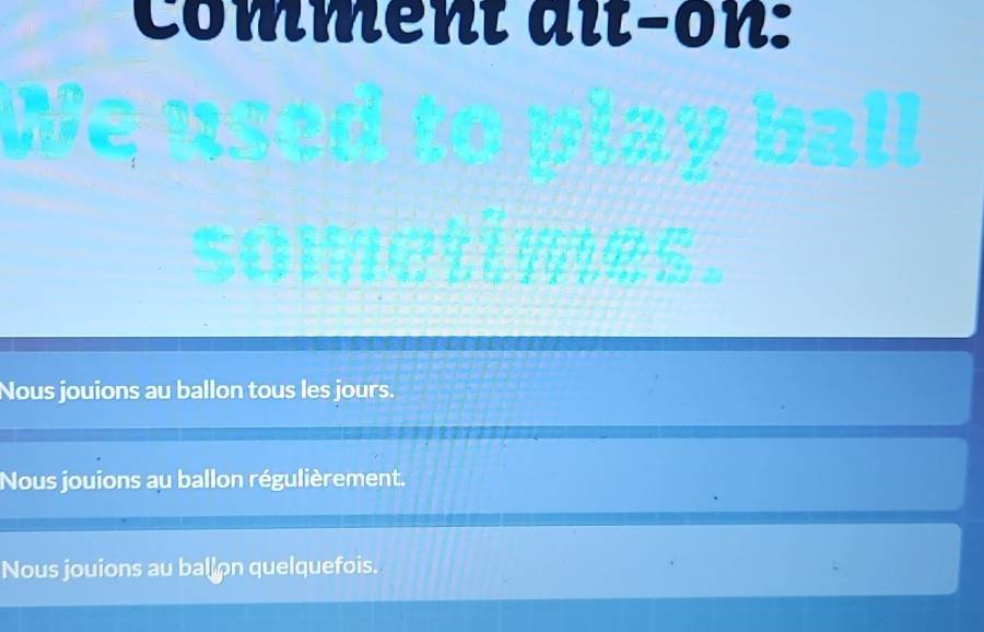 Solved: comment ait-on: Nous jouions au ballon tous les jours. Nous ...