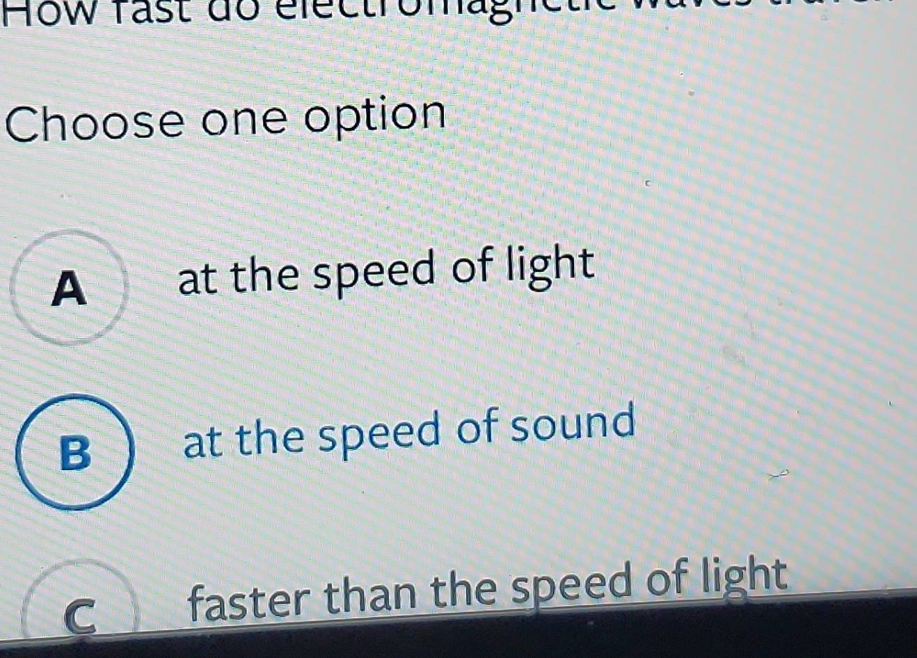 Solved: How fast do electromagr Choose one option A at the speed of ...
