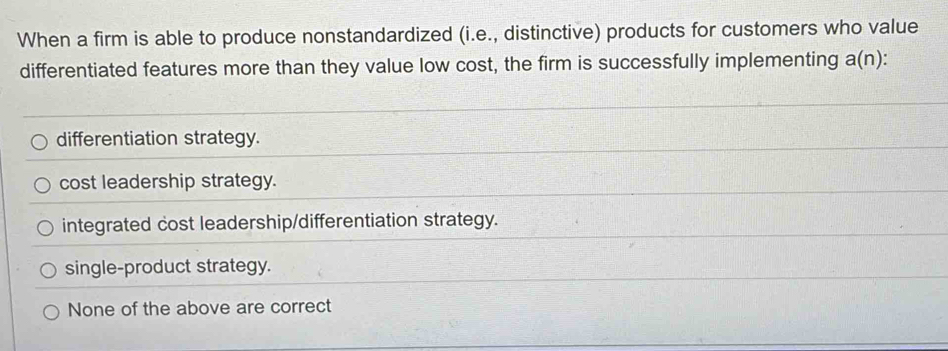 Solved: When a firm is able to produce nonstandardized (i.e ...