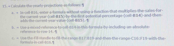 Solved: → Calculate·the·yearly·projections·as·follows: ¶ a. → In·cell⋅B16,·enter·a⋅formula⋅ ...