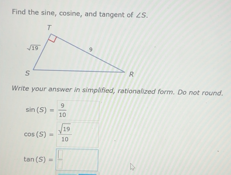 Solved: Find the sine, cosine, and tangent of ∠ S. Write your answer in ...