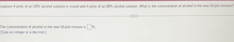 Solved: Suppose 4 pints of an 18% alcohol solution is mixed with 6 ...