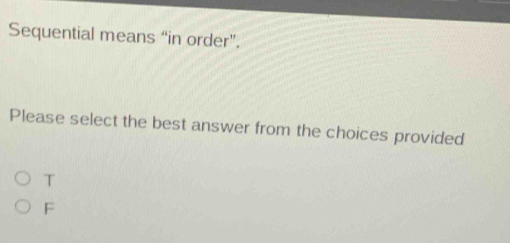 Solved: Sequential means “in order”. Please select the best answer from ...