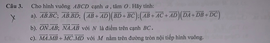 Giải quyết:Cho hình vuông ABCD cạnh a , tâm O . Hãy tính: a). vector AB ...